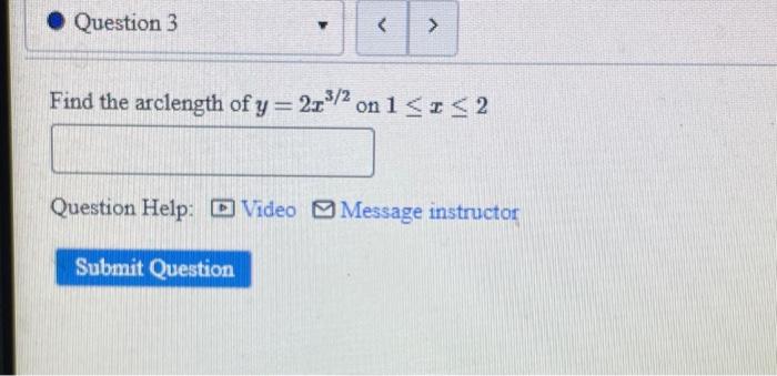Solved Find the arclength of y=2x3/2 on 1≤x≤2 Question Help: | Chegg.com