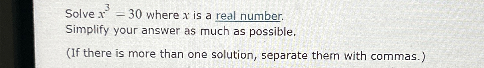 Solved Solve x3=30 ﻿where x ﻿is a real number.Simplify your | Chegg.com