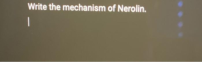 Solved Write the mechanism of Nerolin. | | Chegg.com
