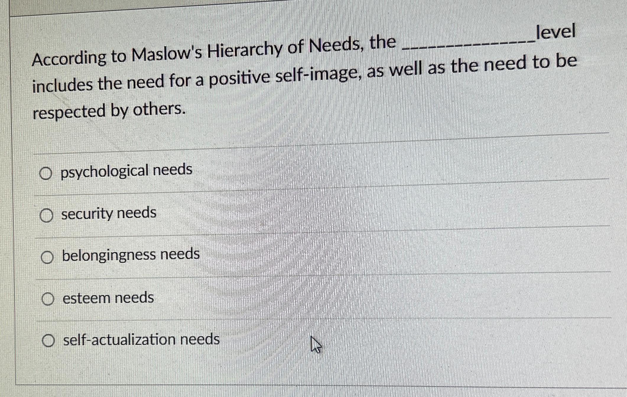 Solved According to Maslow's Hierarchy of Needs, | Chegg.com