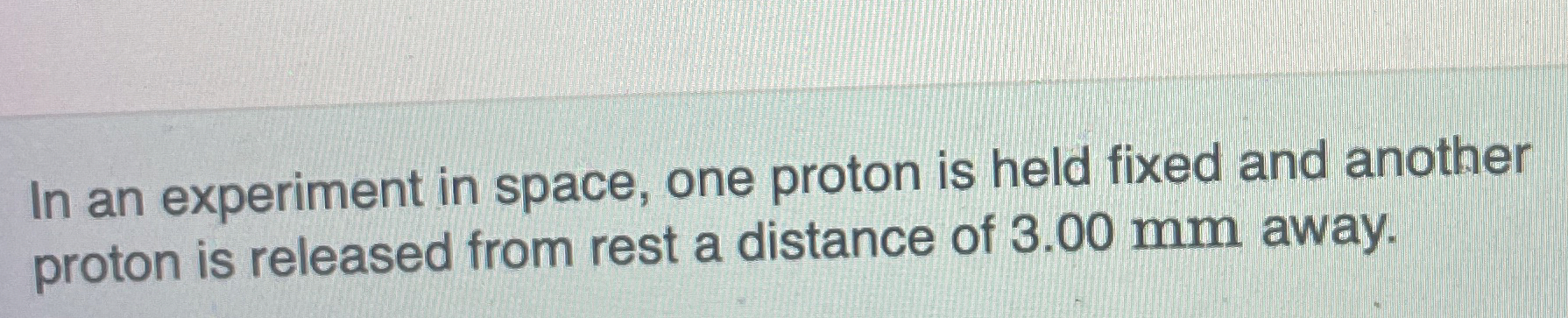 Solved In an experiment in space, one proton is held fixed | Chegg.com