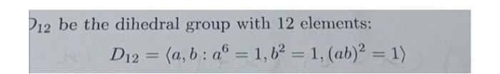 Solved The group D12 ( dihedral group) is nilpotent Is D12 | Chegg.com