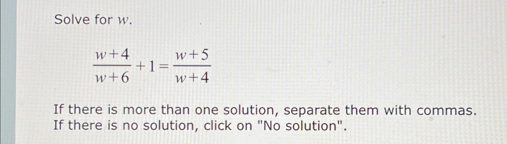 Solved Solve for w.w+4w+6+1=w+5w+4If there is more than one | Chegg.com