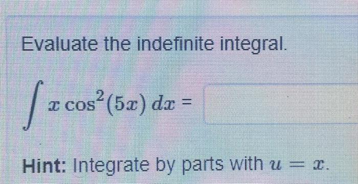 Solved Evaluate the indefinite integral. [20 x cos² (5x) dx | Chegg.com