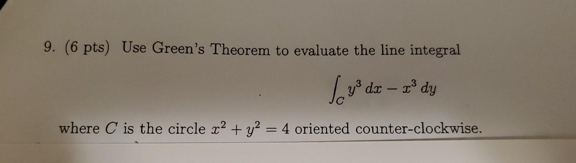 Solved 9. (6 pts) Use Green's Theorem to evaluate the line | Chegg.com