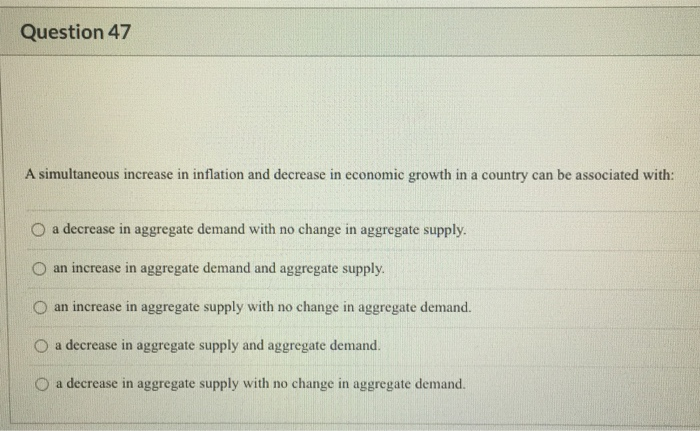 Solved Question 47 A simultaneous increase in inflation and | Chegg.com