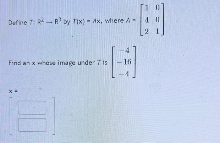 Solved 1 0 Define T: R2 R3 by T(x) = Ax, where A = = 4 0 2 1 | Chegg.com