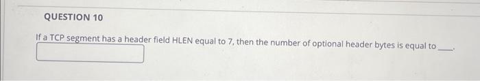 Solved If A Tcp Segment Has A Header Field Hlen Equal To 7