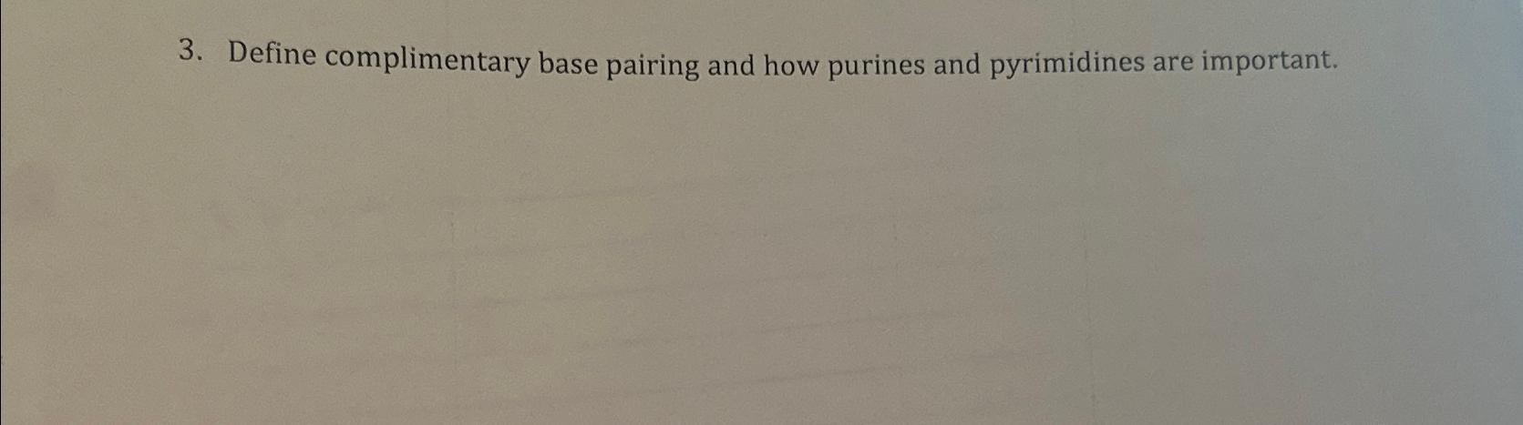 Solved Define complimentary base pairing and how purines and | Chegg.com
