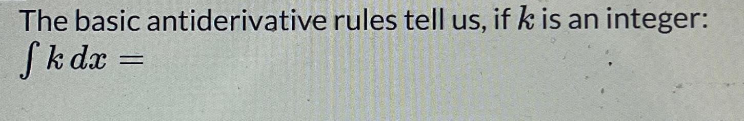 Solved The basic antiderivative rules tell us, ﻿if k ﻿is an | Chegg.com