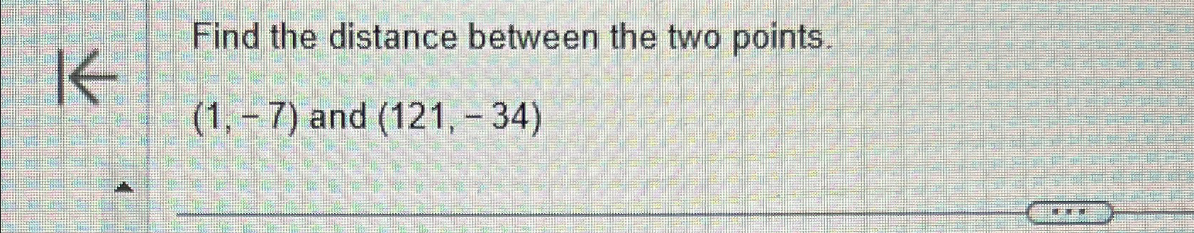 Solved Find the distance between the two points.(1,-7) ﻿and | Chegg.com