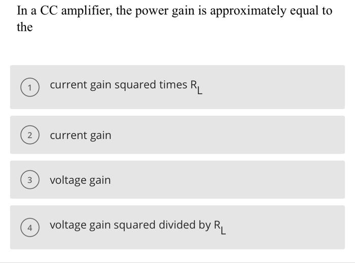 Solved In a CC amplifier, the power gain is approximately | Chegg.com