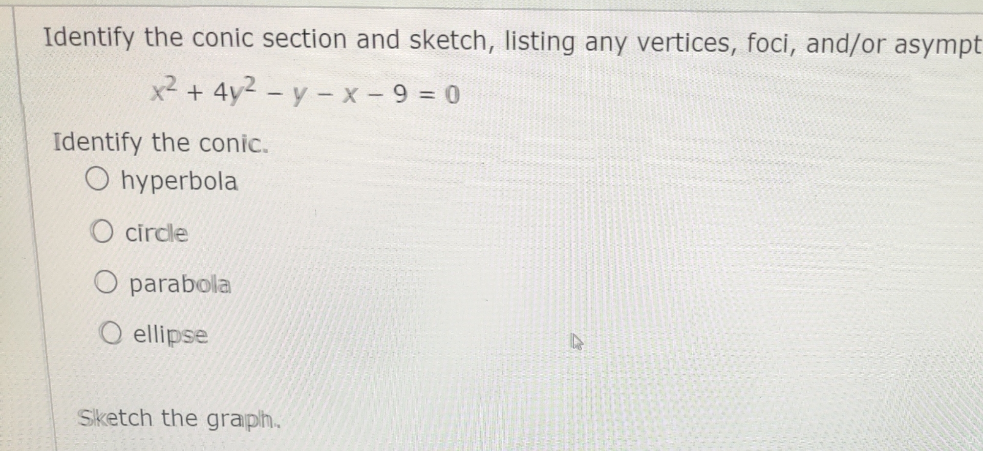 Solved Identify the conic section and sketch, listing any | Chegg.com