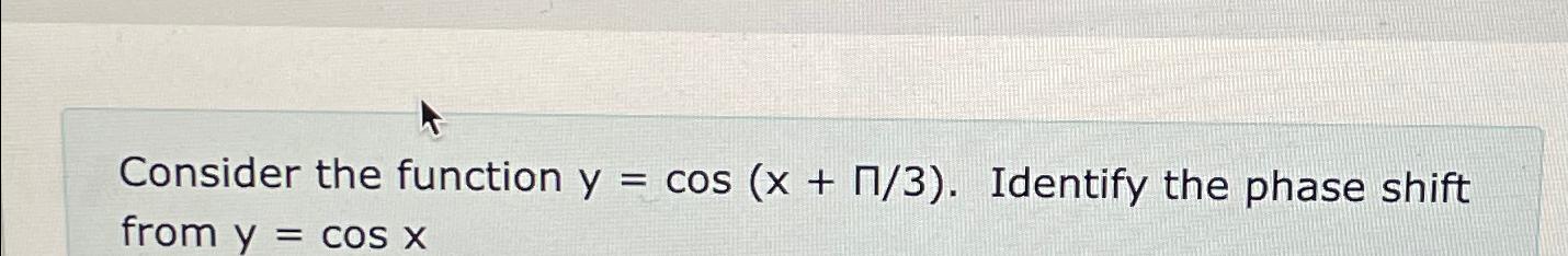 Solved Consider the function y=cos(x+π3). ﻿Identify the | Chegg.com
