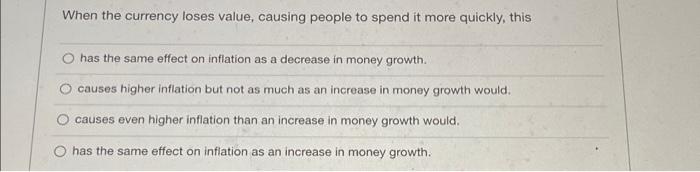 Solved When the currency loses value, causing people to | Chegg.com
