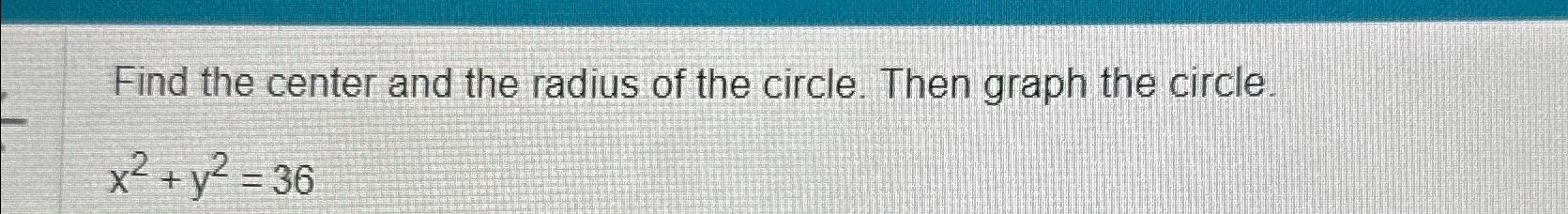 Solved Find the center and the radius of the circle. Then | Chegg.com