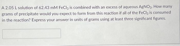Solved A 2.05 L solution of 62.43 mM FeCl3 is combined with | Chegg.com