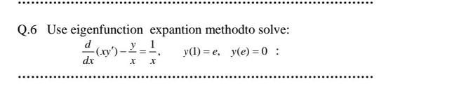 Solved Q.6 Use eigenfunction expantion methodto solve: y(1)= | Chegg.com