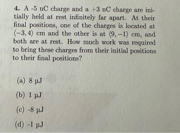 Solved 4. A −5nC charge and a+3nC charge are initially held | Chegg.com