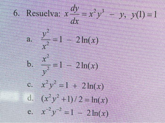 Solved Resuelva: xdxdy=x2y3−y,y(1)=1 a. x2y2=1−2ln(x) b. | Chegg.com