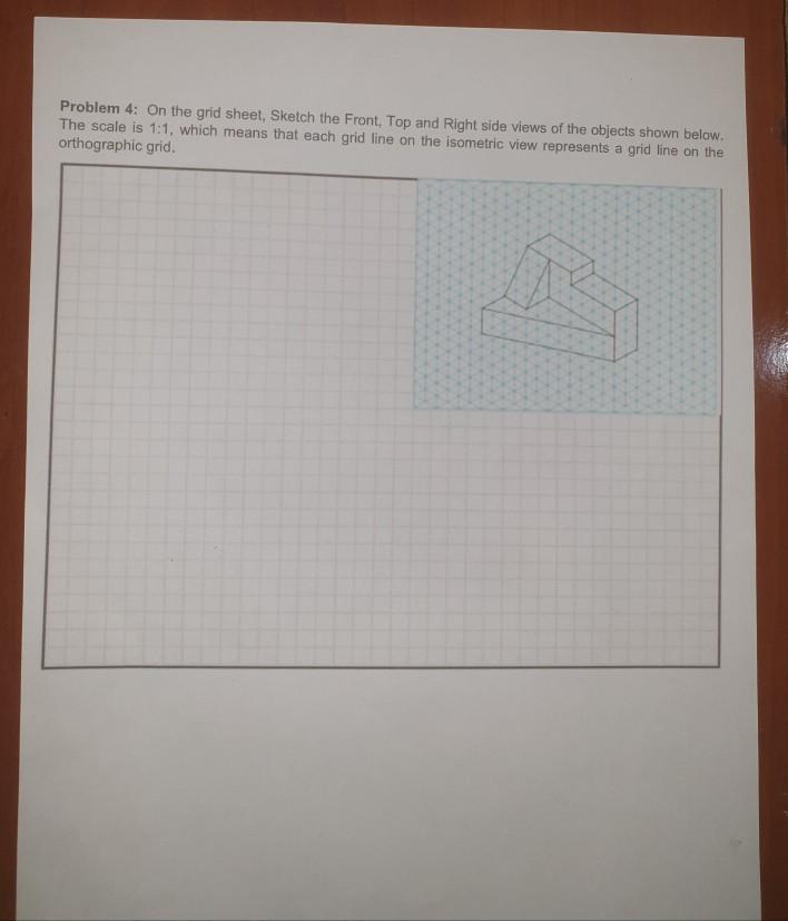 Solved Problem 4: On the grid sheet, Sketch the Front, Top | Chegg.com