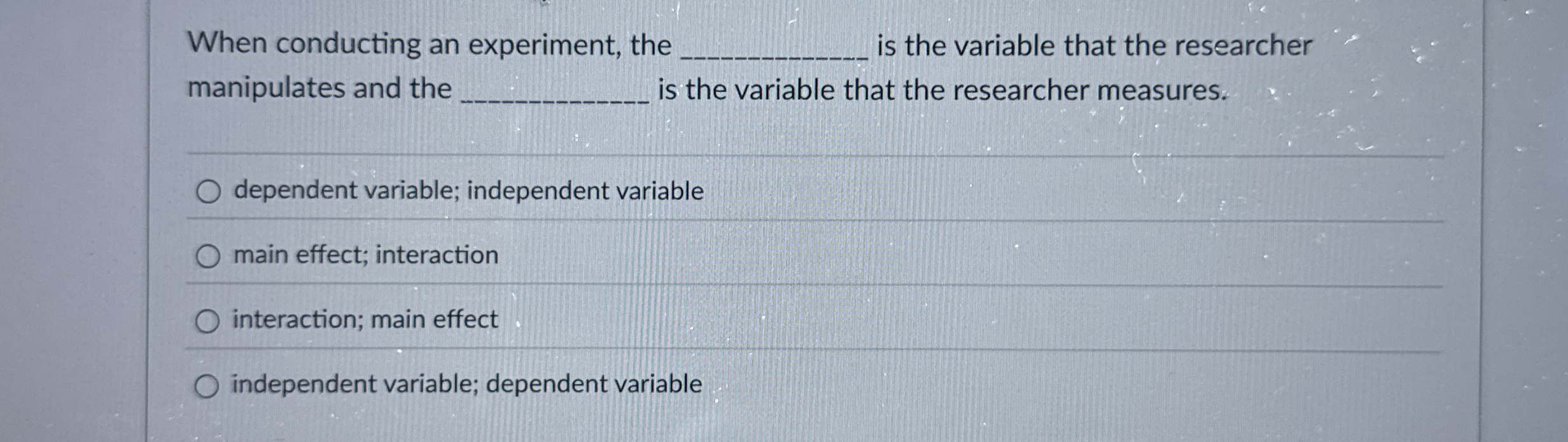 Solved When conducting an experiment, the ﻿is the variable | Chegg.com
