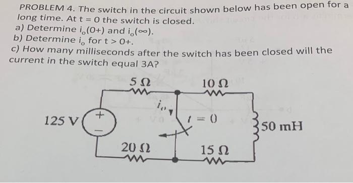 Solved PROBLEM 4. The switch in the circuit shown below has | Chegg.com