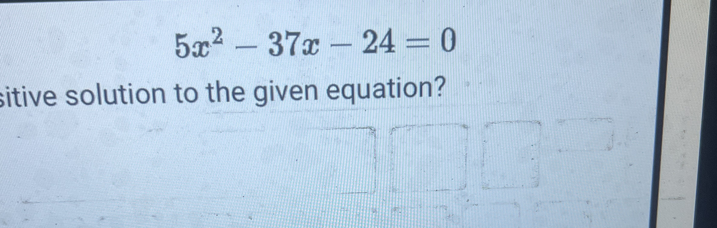 Solved 5x2-37x-240 =0 ﻿positive solution to the given | Chegg.com