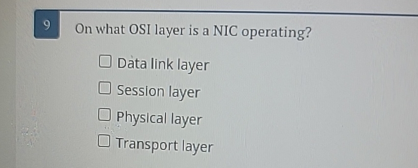 Solved 9 ﻿On what OSI layer is a NIC operating?Data link | Chegg.com