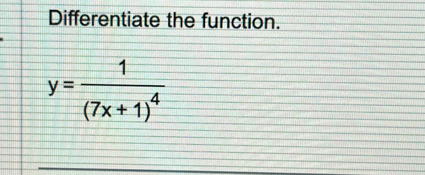Solved Differentiate the function.y=1(7x+1)4 | Chegg.com | Chegg.com