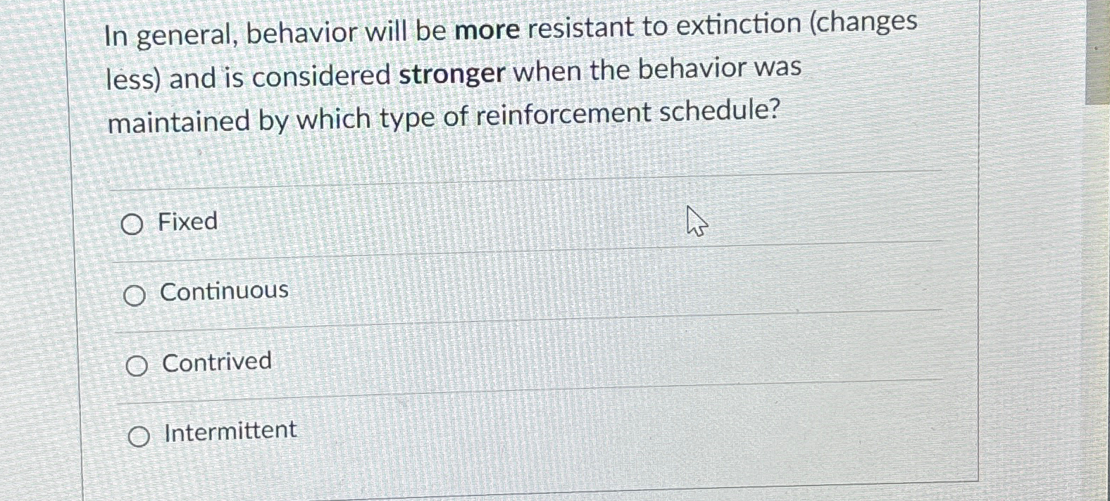 Solved In general, behavior will be more resistant to | Chegg.com
