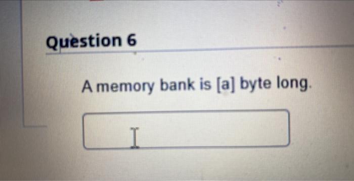 Solved A memory bank is [a] byte long. | Chegg.com