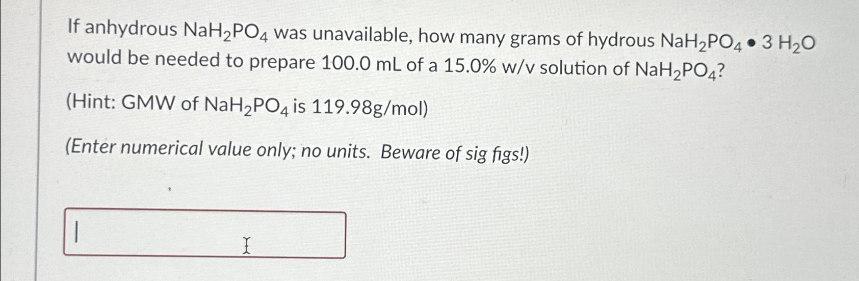 Solved If anhydrous NaH2PO4 ﻿was unavailable, how many grams | Chegg.com
