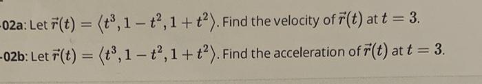 Solved 02a: Let r(t)= t3,1−t2,1+t2 . Find the velocity of | Chegg.com