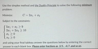 Solved Use the simplex method and the Duality Principle to | Chegg.com