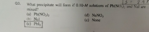 Solved mixed?(a) Pb(NO3)2(b) ﻿Nal(c) PbI2(d) NaNO3(c) ﻿None | Chegg.com