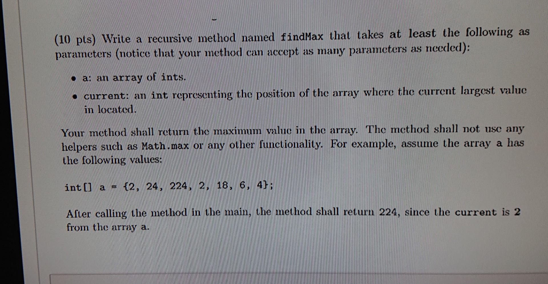 Solved (10 pts) Write a recursive method named findMax that | Chegg.com