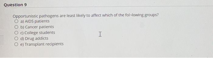 Solved Question 9 Opportunistic pathogens are least likely | Chegg.com