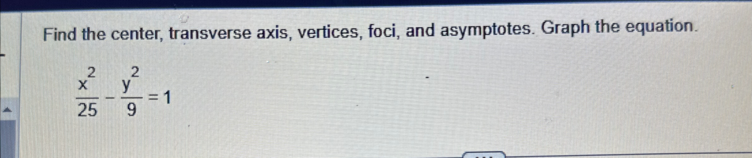 Find the center, transverse axis, vertices, foci, and | Chegg.com