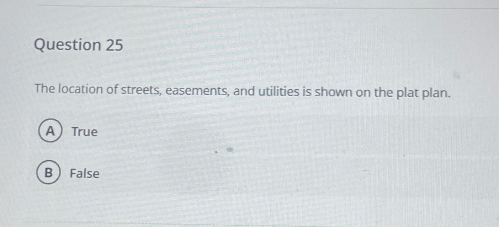 Solved Question 25The location of streets, easements, and | Chegg.com Solved Question 25The location of streets, easements, and | Chegg.com
