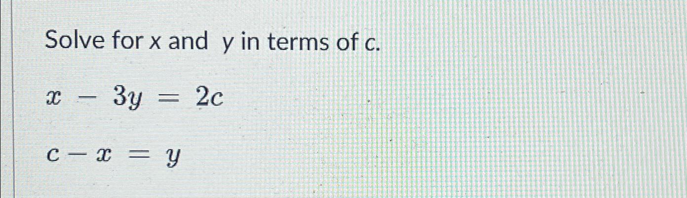 Solved Solve for x ﻿and y ﻿in terms of c.x-3y=2cc-x=y | Chegg.com