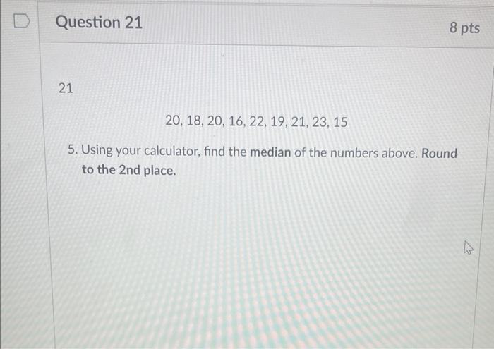 Solved 5. Using your calculator, find the median of the | Chegg.com