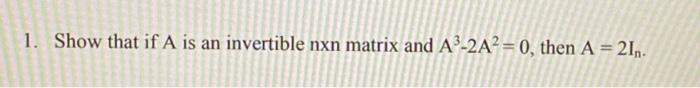 Solved 1. Show that if A is an invertible nxn matrix and | Chegg.com