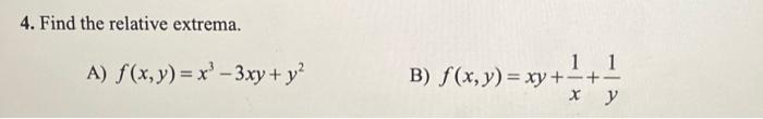 Solved 4. Find the relative extrema. A) f(x,y)=x3−3xy+y2 B) | Chegg.com
