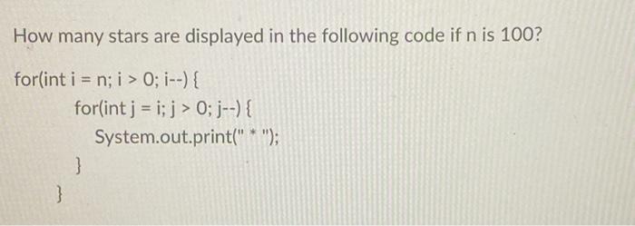 Solved How many stars are displayed in the following code if | Chegg.com