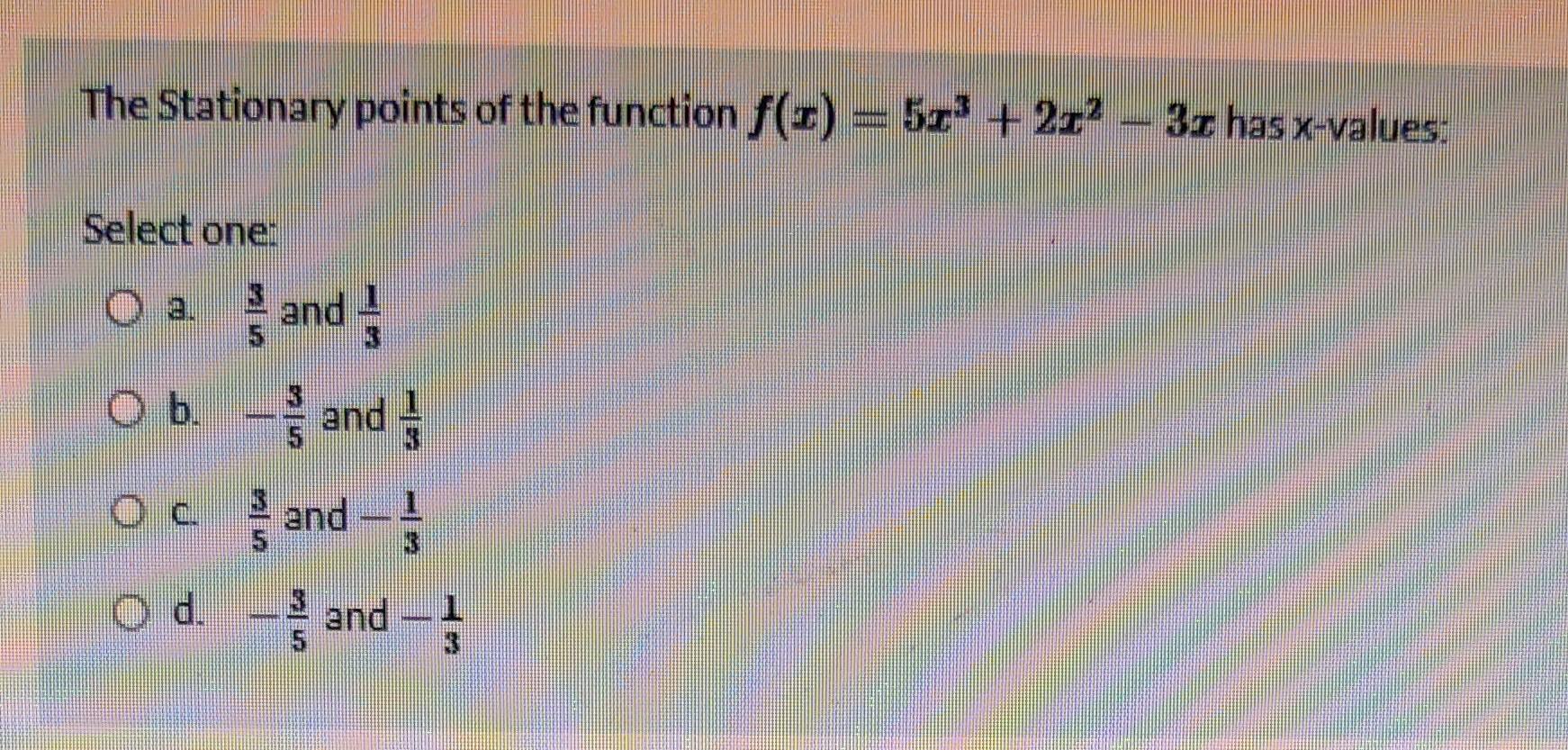 Solved The Stationary points of the function f(x)=5x3+2x2−3x | Chegg.com