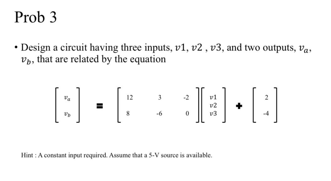 Solved Prob 3Design a circuit having three inputs, v1,v2,v3, | Chegg.com