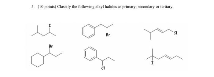 Solved 5. ( 10 points) Classify the following alkyl halides | Chegg.com