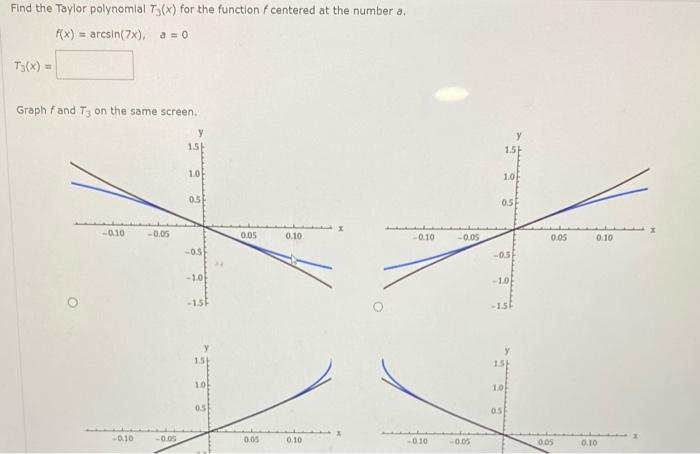 Solved f(x)=arcsin(7x),a=0T3(x)= Graph f and T3 on the same | Chegg.com