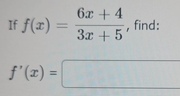 Solved If f(x)=6x+43x+5, ﻿find:f'(x)= | Chegg.com